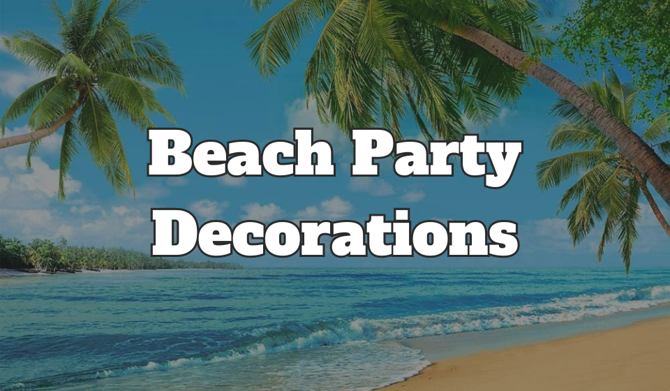 Beach Party Decoration Ideas for Adult Parties - Winnie's Party World